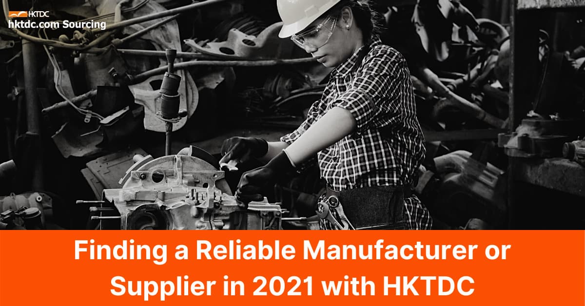 Finding a Reliable Manufacturer or Supplier in 2021 with HKTDC