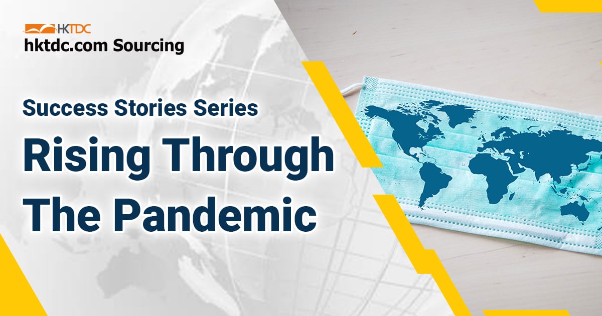 Sourcing Success Stories: Rising Through the Pandemic｜HKTDC - HKTDC ...