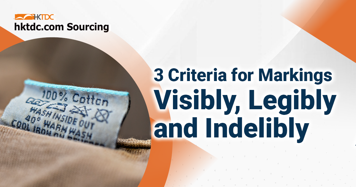 Visibly, Legibly and Indelibly - 3 Criteria for Markings - HKTDC Newsbites