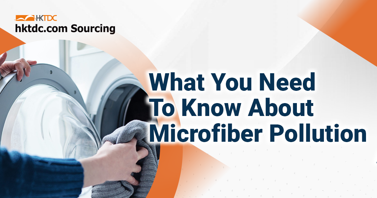 What You Need To Know About Microfiber Pollution - HKTDC Newsbites