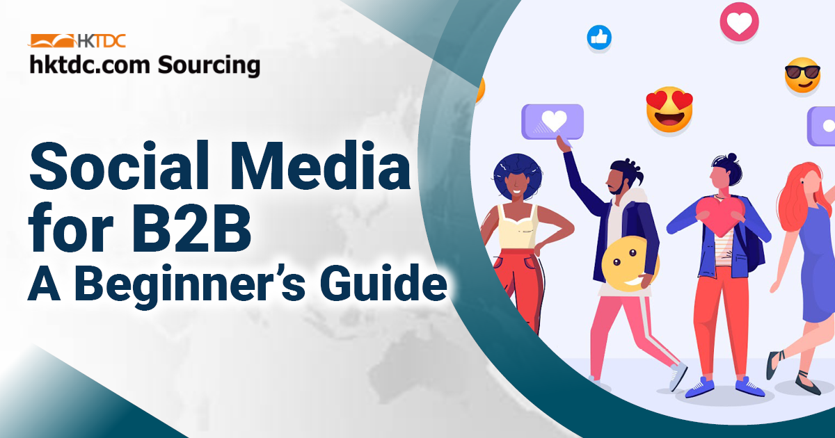 A Beginner's Guide to Social Media for B2B - HKTDC Newsbites