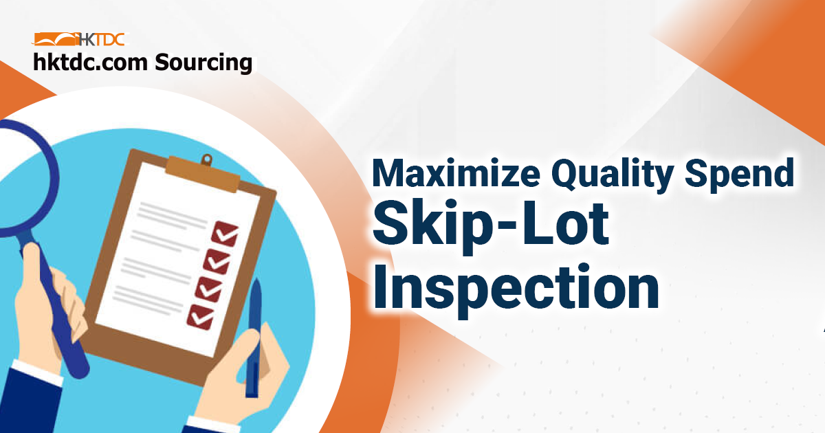 Skip-Lot Inspections: How to Maximize Your Quality Spend - HKTDC Newsbites